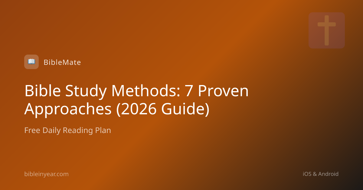 Bible Study Methods: 7 Proven Approaches (2026 Guide)